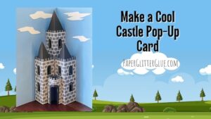 More Castle Pop-Up Card Variations for You to Make - Paper Glitter Glue